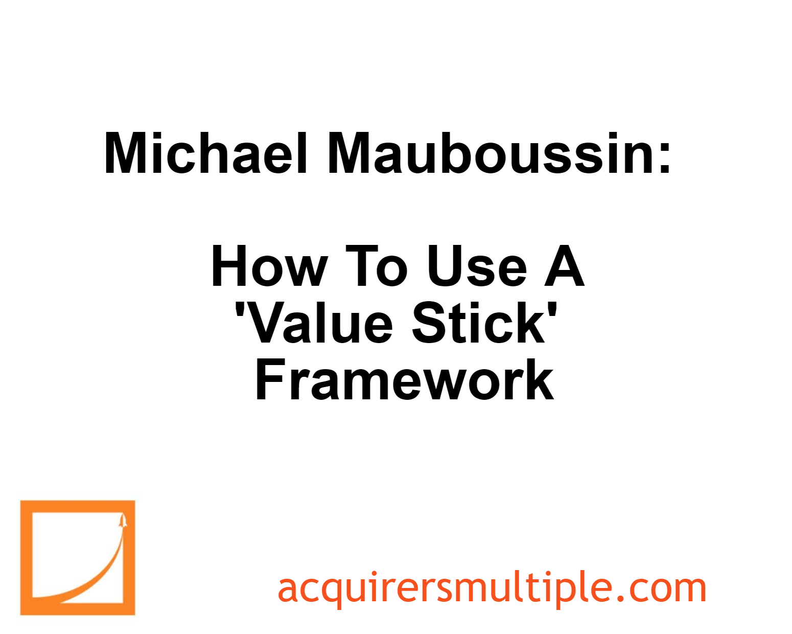 Michael Mauboussin: How To Use A ‘Value Stick’ Framework | The Acquirer ...