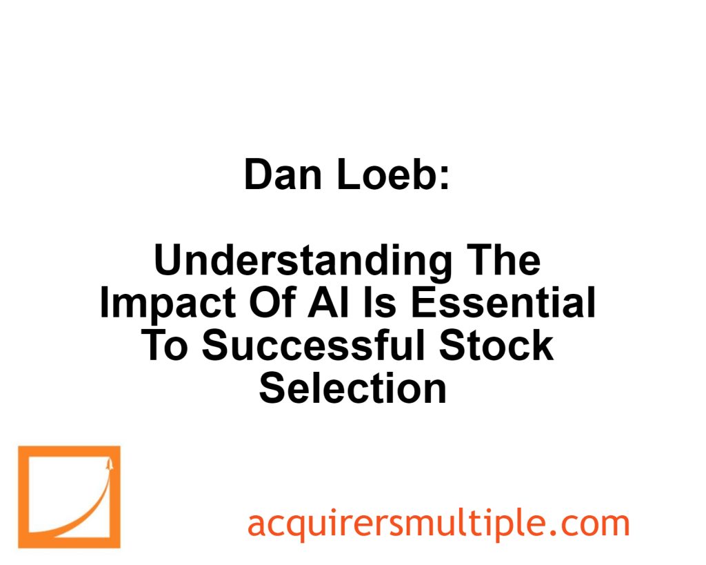 Dan Loeb: Understanding The Impact Of AI Is Essential To Successful ...
