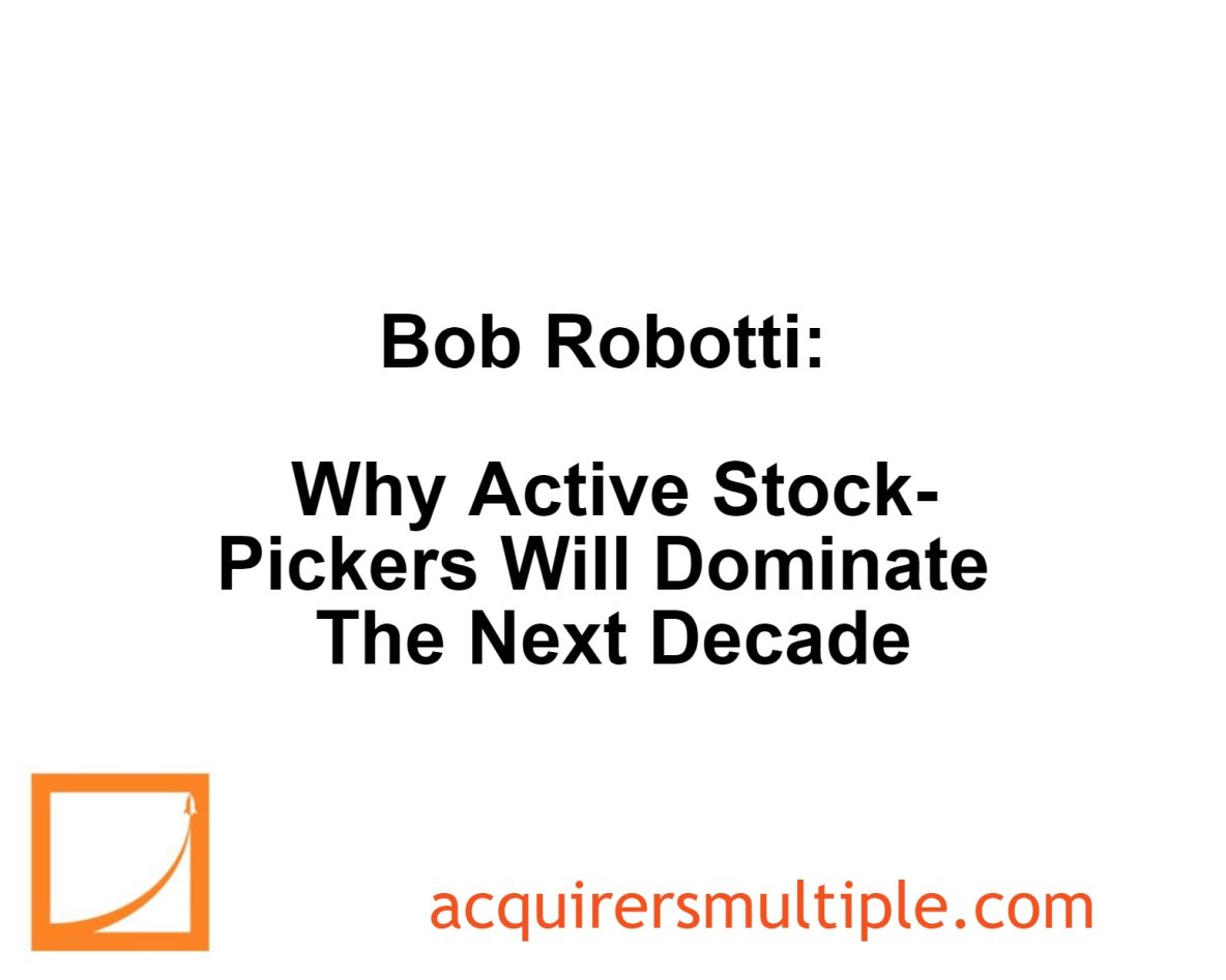 Bob Robotti: Why Active Stock-Pickers Will Dominate The Next Decade ...